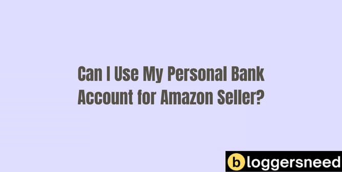 Can I Use My Personal Bank Account for Amazon Seller?